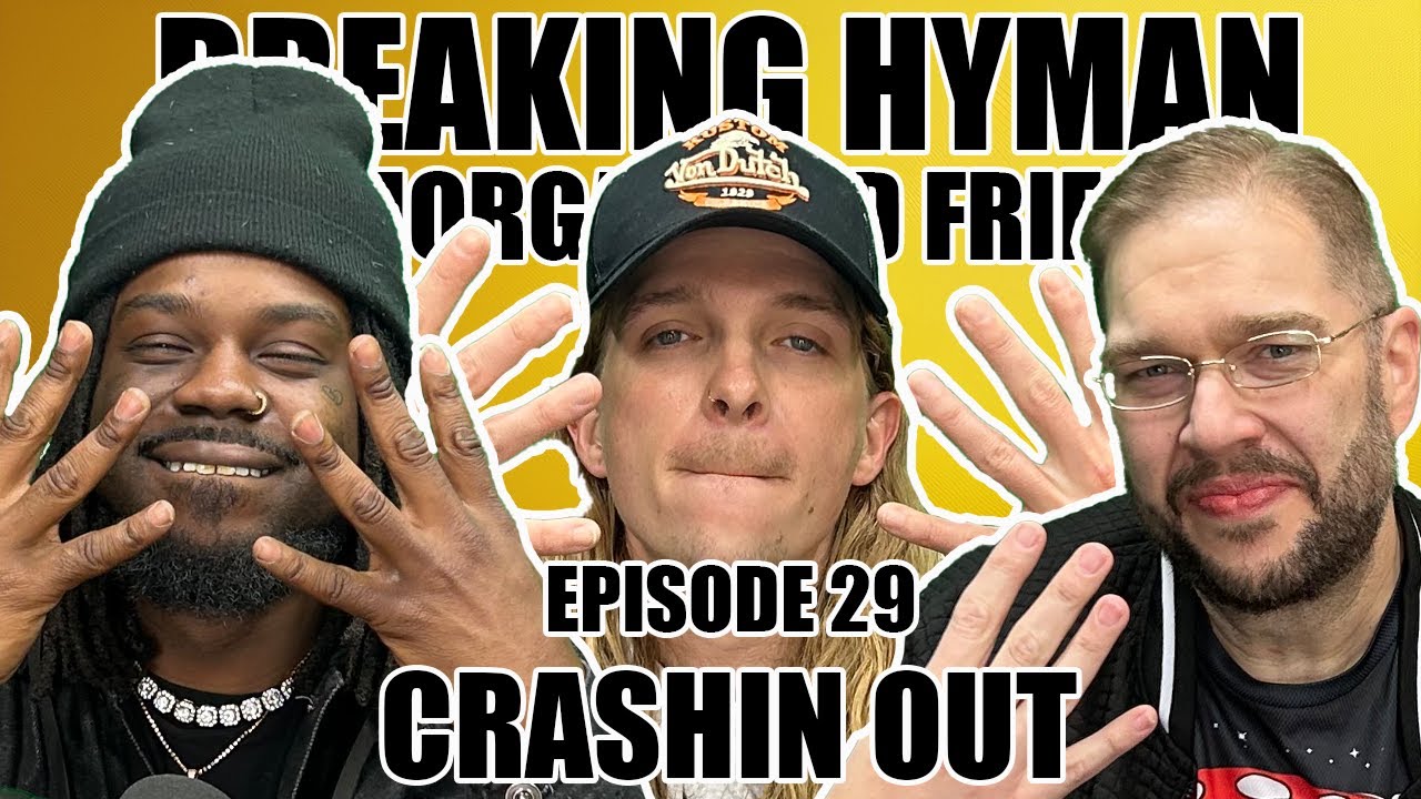 Crashin Out | Breaking Hyman with Morgan and Friends | EP 29 - YouTube