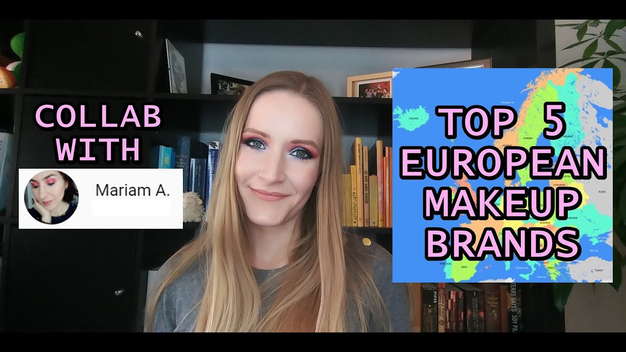 TOP 5 EUROPEAN MAKEUP BRANDS | COLLAB WITH MARIAM A. - YouTube