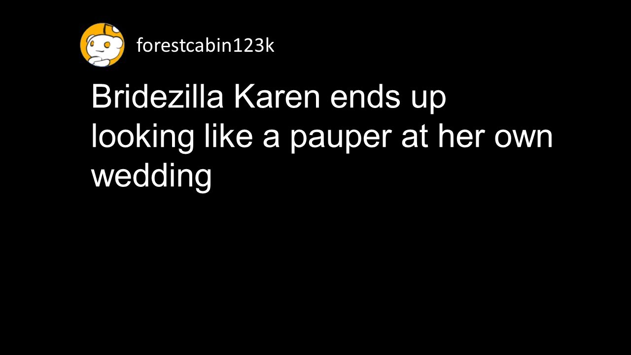 Bridezilla Karen ends up looking like a pauper at her own wedding (r ...