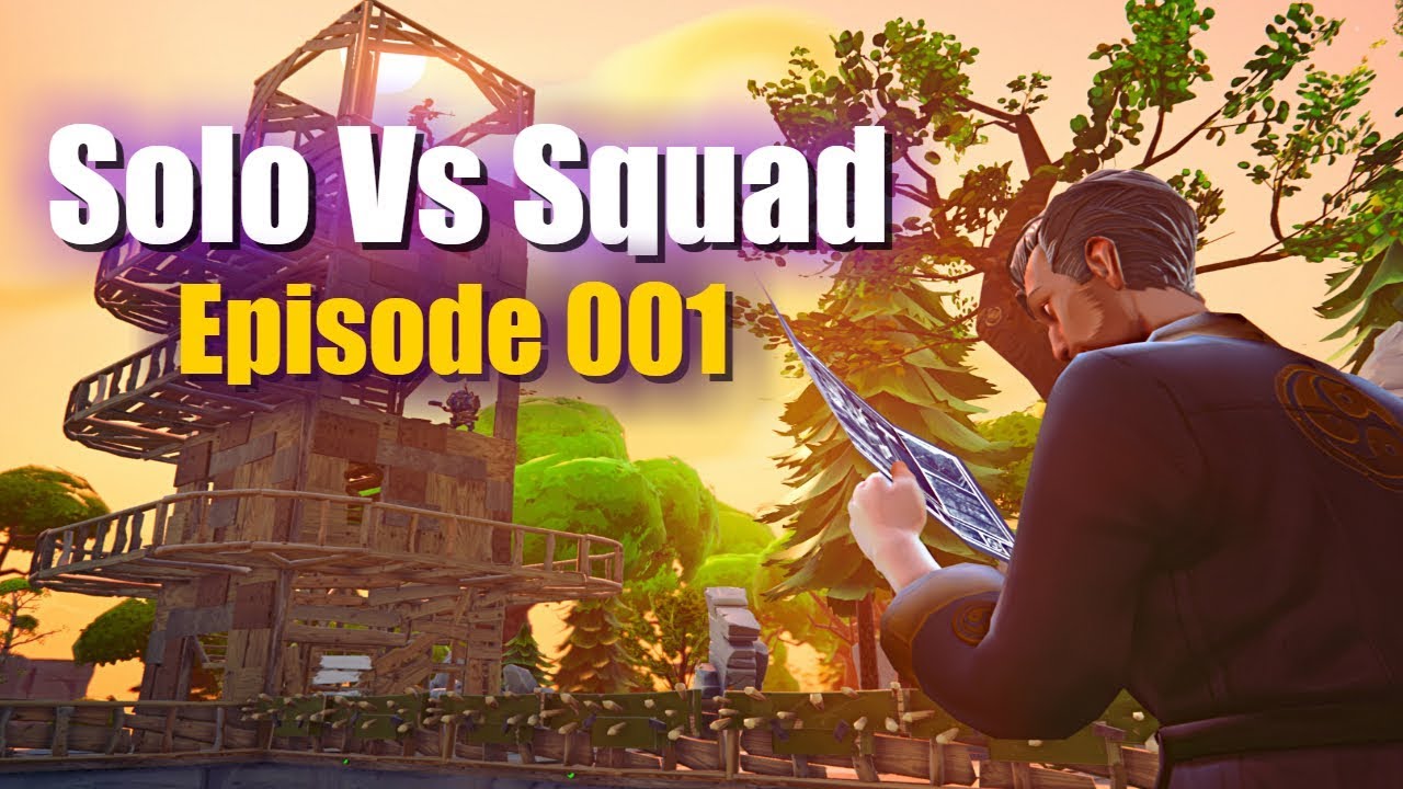 Solo vs Squad Episode 001 (Fortnite Battle Royale) - YouTube