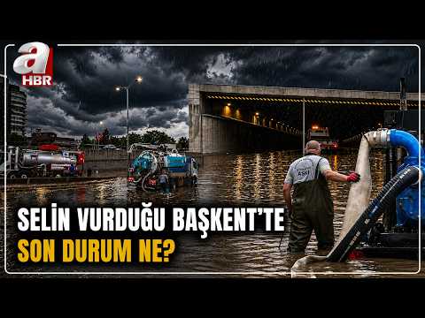 Ankara'da Sağanak Etkili Oldu! Selin Vurduğu Başkent'te Son Durum Ne? | A Haber
