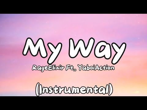 RageElixir Ft. YaboiAction - My Way (Lyrics & Instrumental) - YouTube