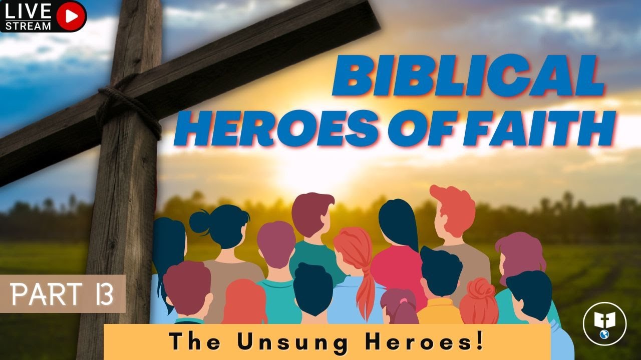 BIBLICAL HEROES OF FAITH, Part 13: The Unsung Heroes - YouTube