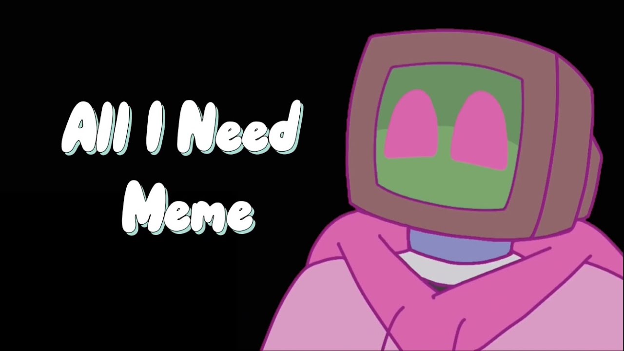 All I Need | Animation meme - YouTube