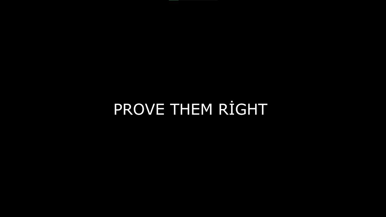 PROVE THEM RİGHT - YouTube