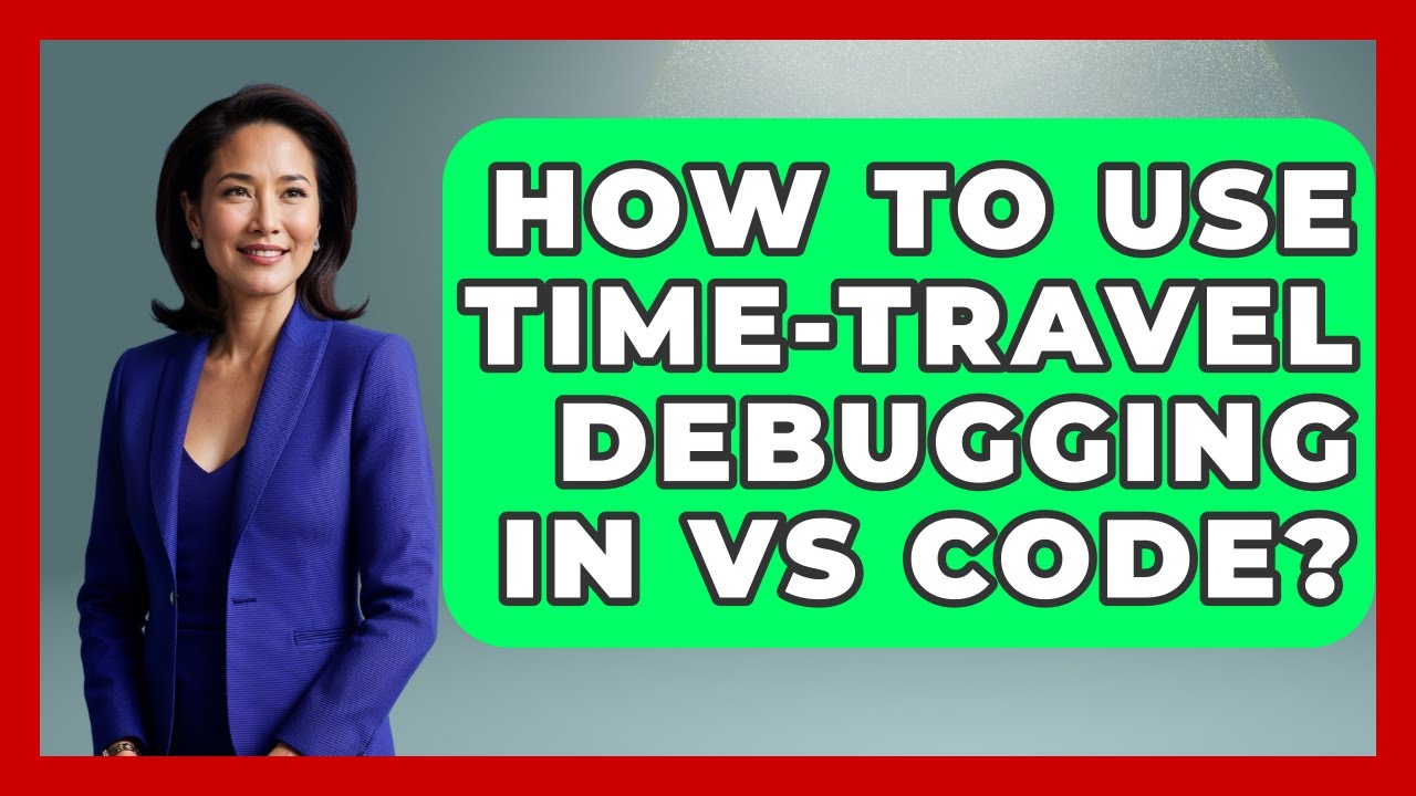 How To Use Time-Travel Debugging In VS Code? - Learn To Troubleshoot ...
