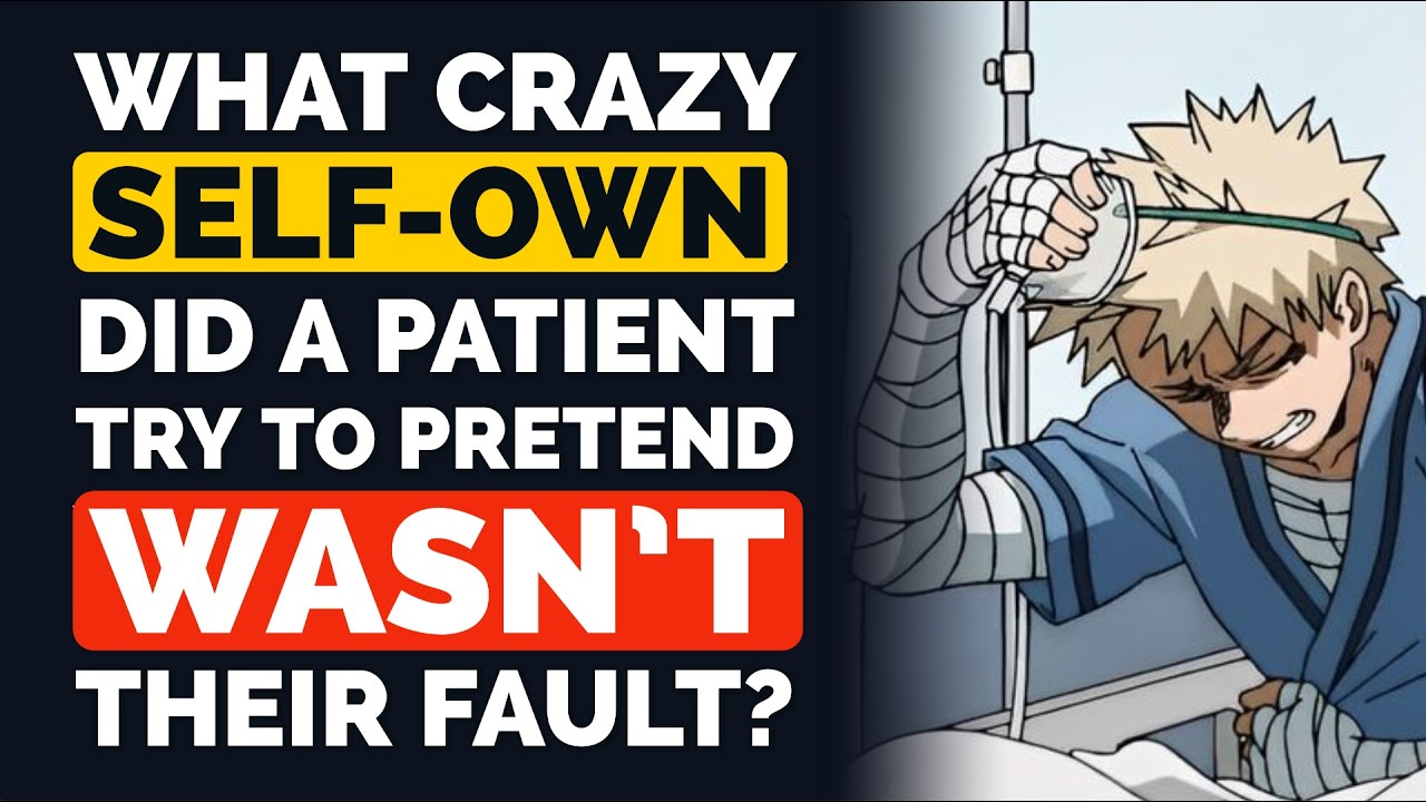 What Crazy "SELF-OWN" did a Patient try to Pretend Wasn't their Fault ...