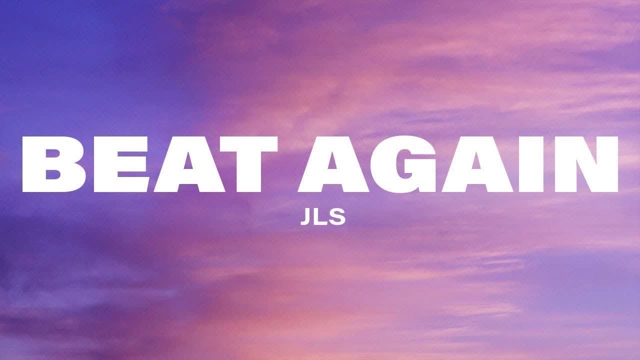 JLS - Beat Again (Lyrics) - YouTube