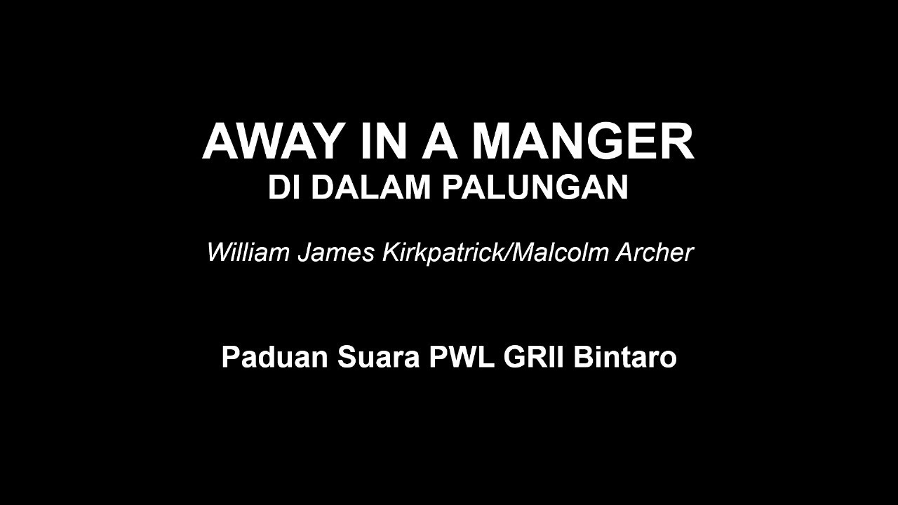 Away In A Manger (Di Dalam Palungan) by Malcolm Archer - Padus PWL GRII Bintaro - YouTube