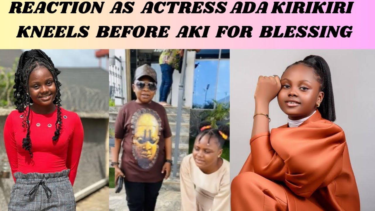 REACTION AS ACTRESS ADA KIRIKIRI KNEELS BEFORE AKI FOR BLESSING #adakirikiri - YouTube