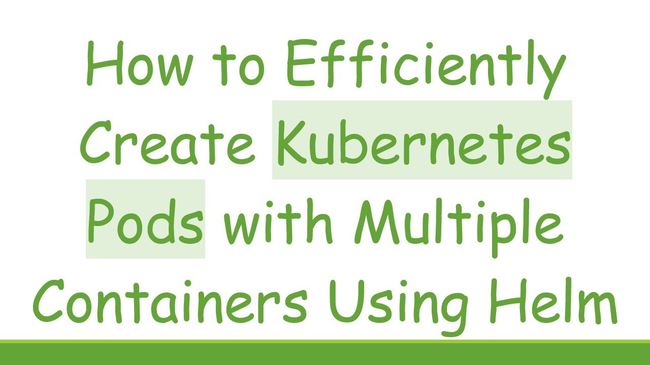 How to Efficiently Create Kubernetes Pods with Multiple Containers ...