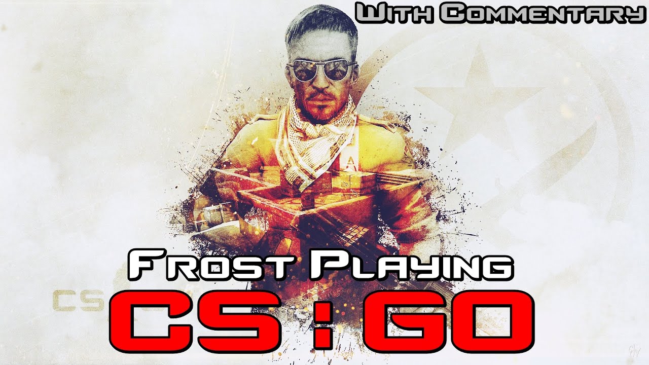 Frost Plays CS : GO | Counter Strike - Global Offensive | Frost ...