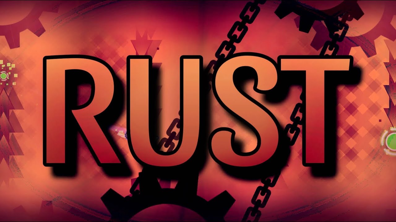 [NEW HARDEST] RUST 100% (Top 85 Extreme Demon) By Neigefeu | Geometry ...