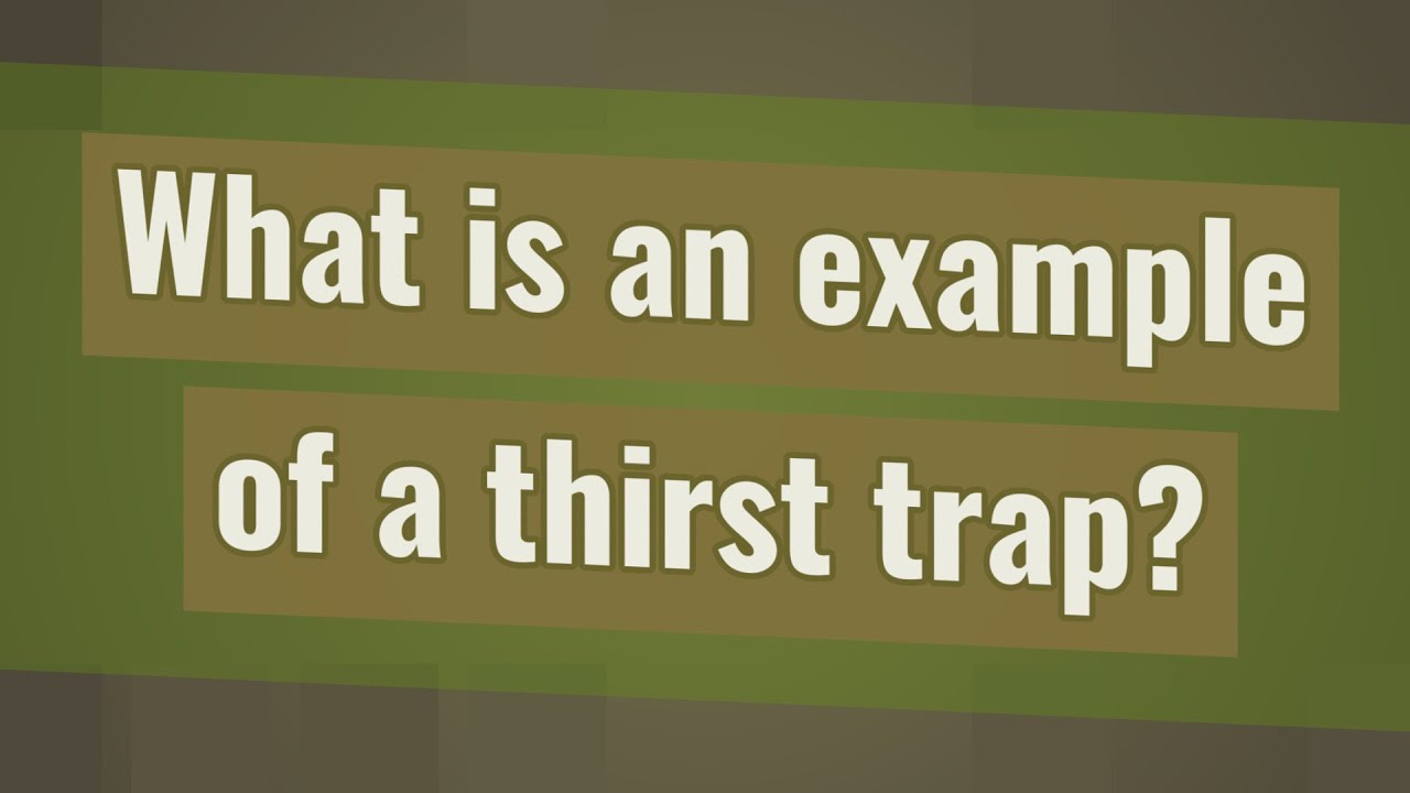 What is an example of a thirst trap? - YouTube