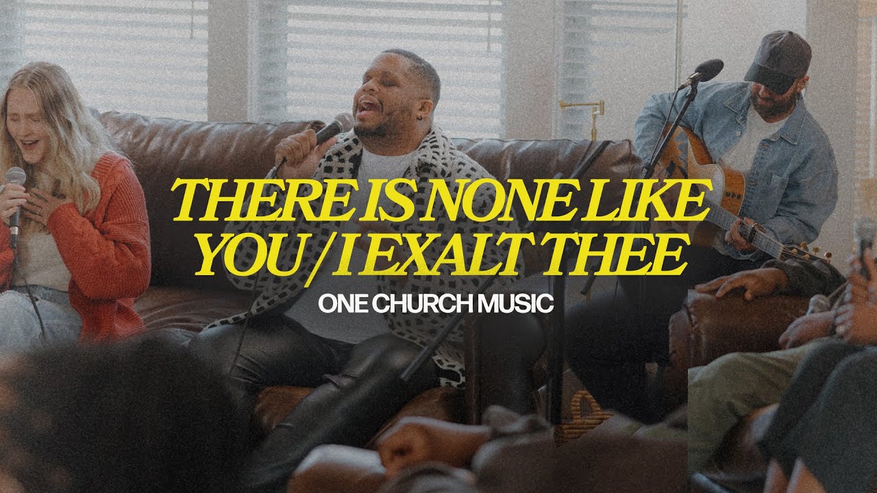 There Is None Like You / I Exalt Thee (Acoustic) | One Church Music ...