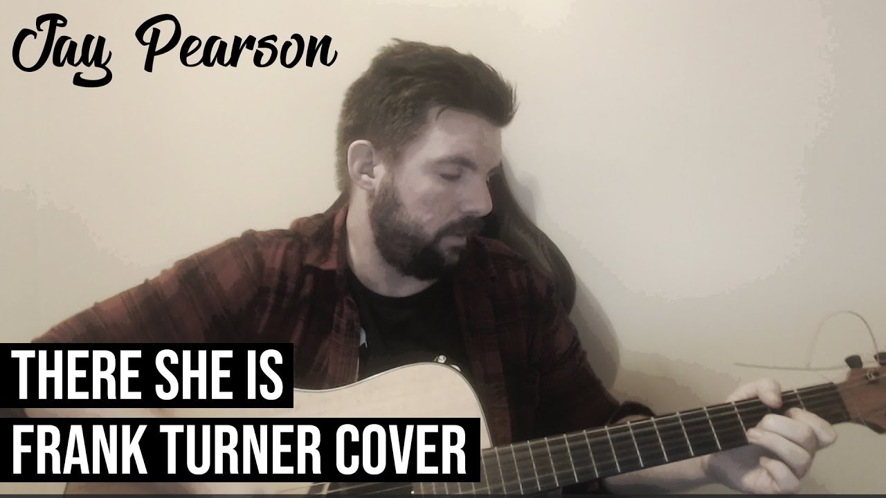 Jay Pearson - There She Is (Frank Turner Cover) - YouTube