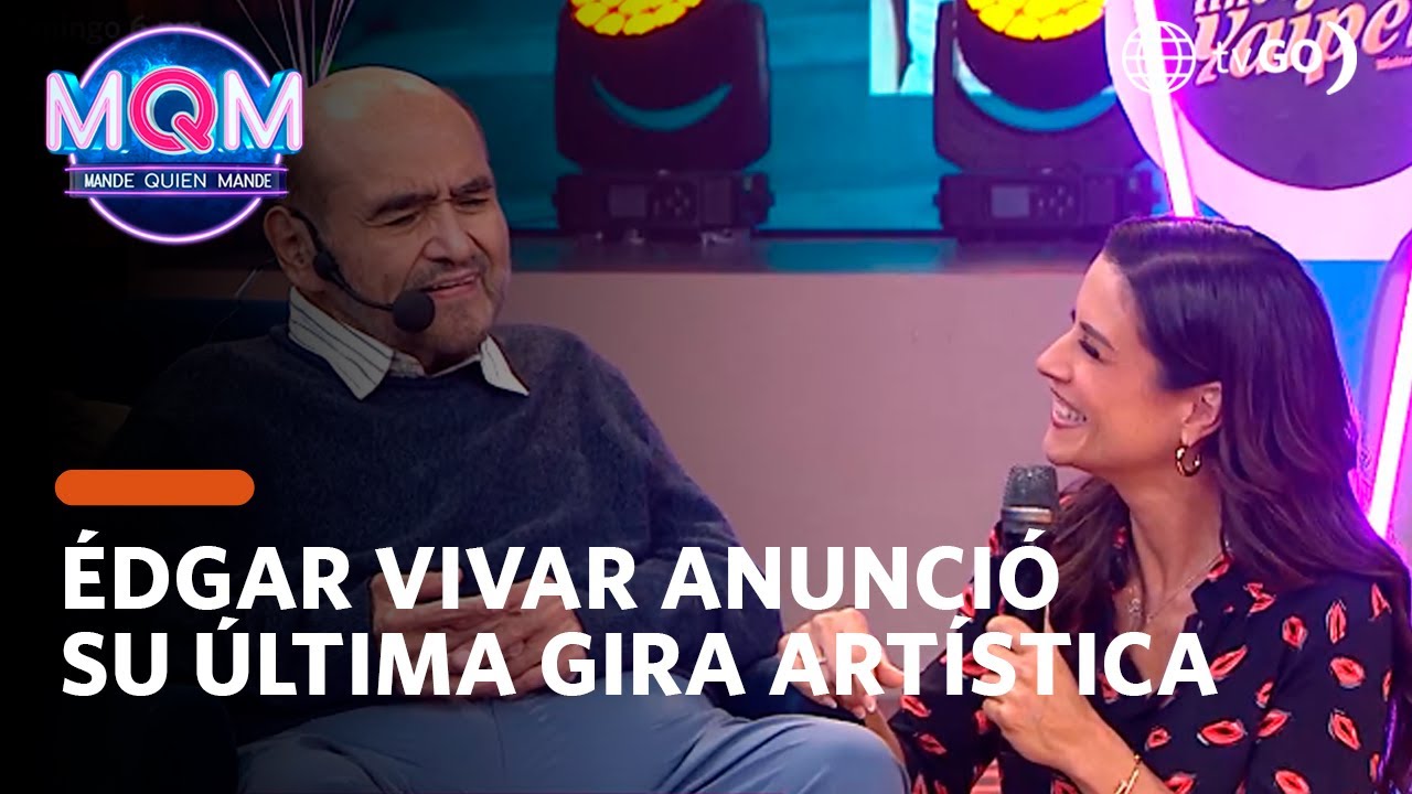 Mande Quien Mande: Édgar Vivar anunció su última gira artística (HOY ...