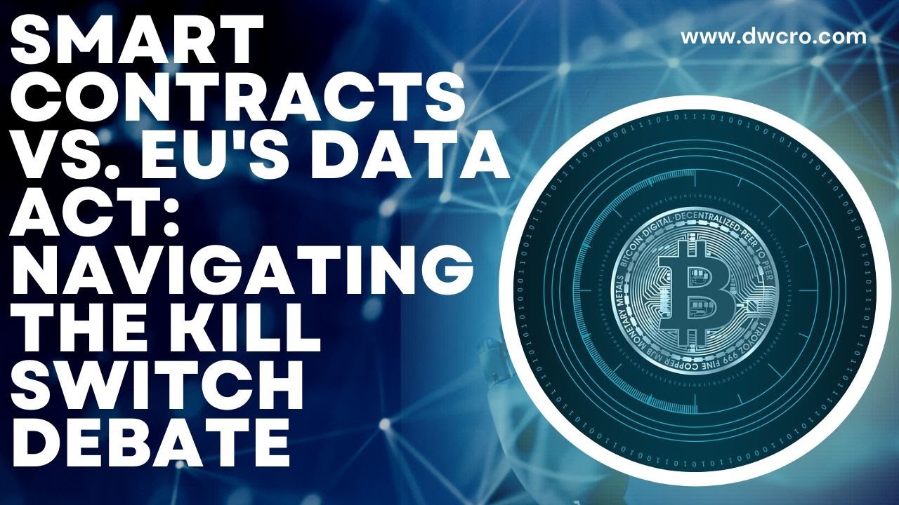 Smart Contracts vs. EU's Data Act: Navigating the Kill Switch Debate and Protecting ...