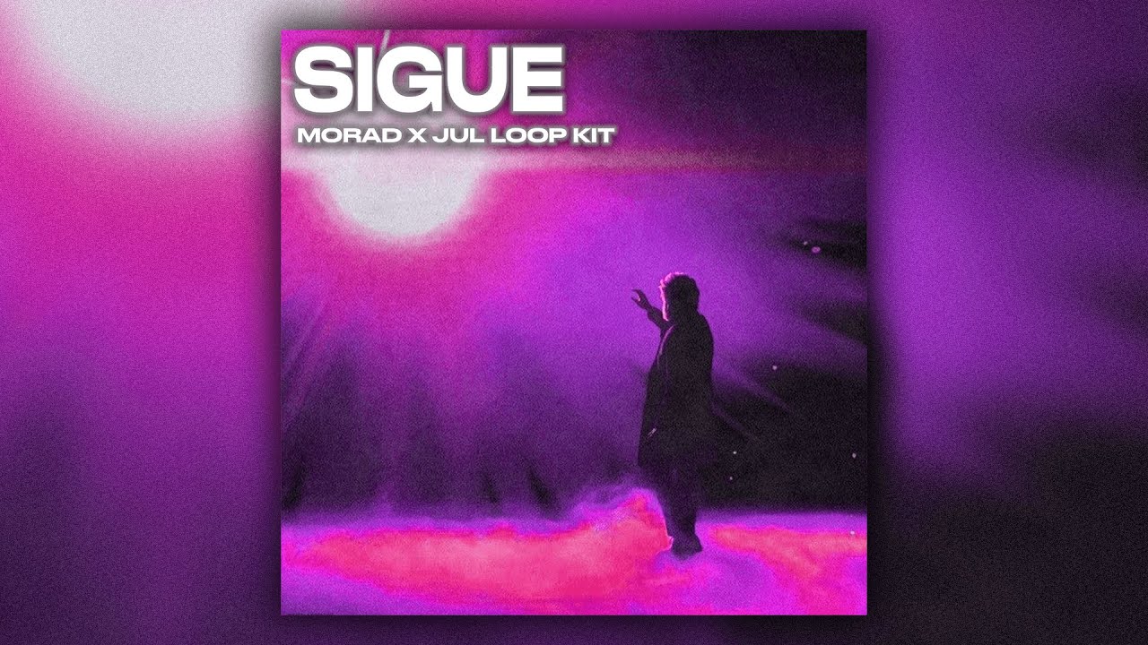 Morad x Jul Loop Kit "Sigue" (Deep House, Afro Trap, Rhove, Beny Jr ...