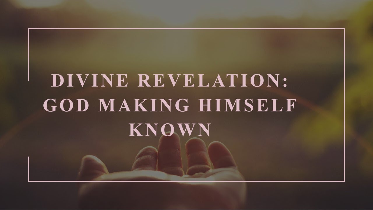 Divine Revelation: God Making Himself Known - YouTube