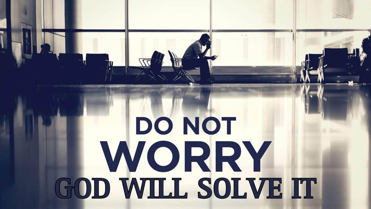STOP WORRYING GOD WILL SOLVE YOUR PROBLEMS - CHRISTIAN MOTIVATION - YouTube