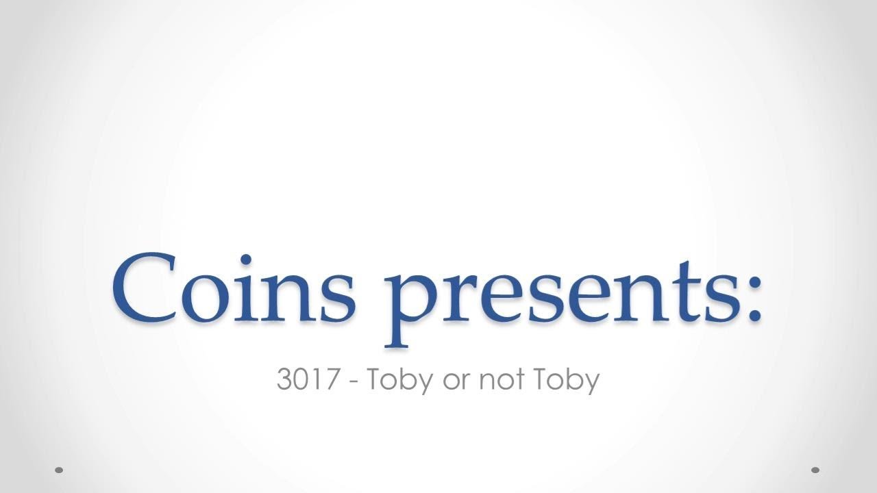 coins presents: 3017 - Toby or not Toby (tg) - YouTube