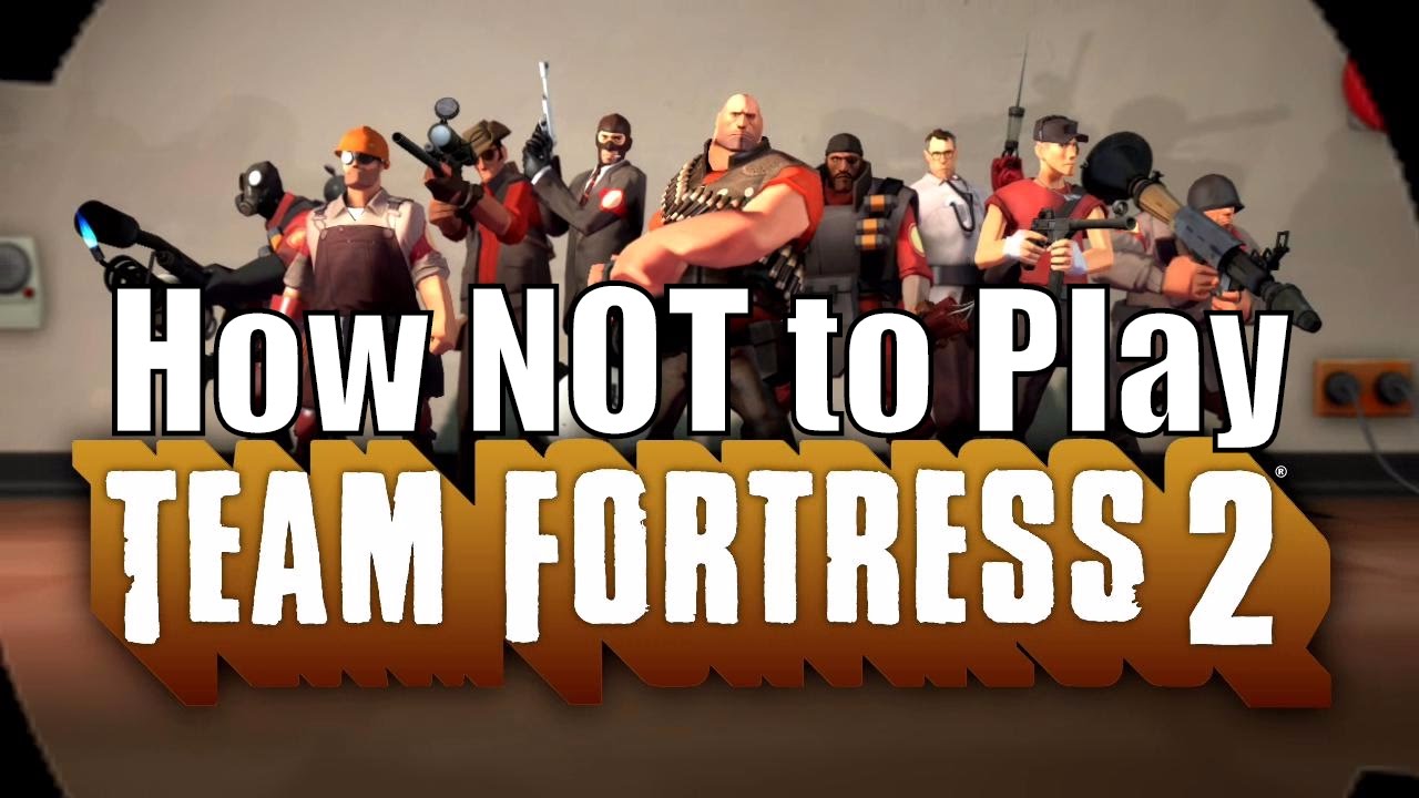 How NOT to Play Team Fortress 2 - YouTube
