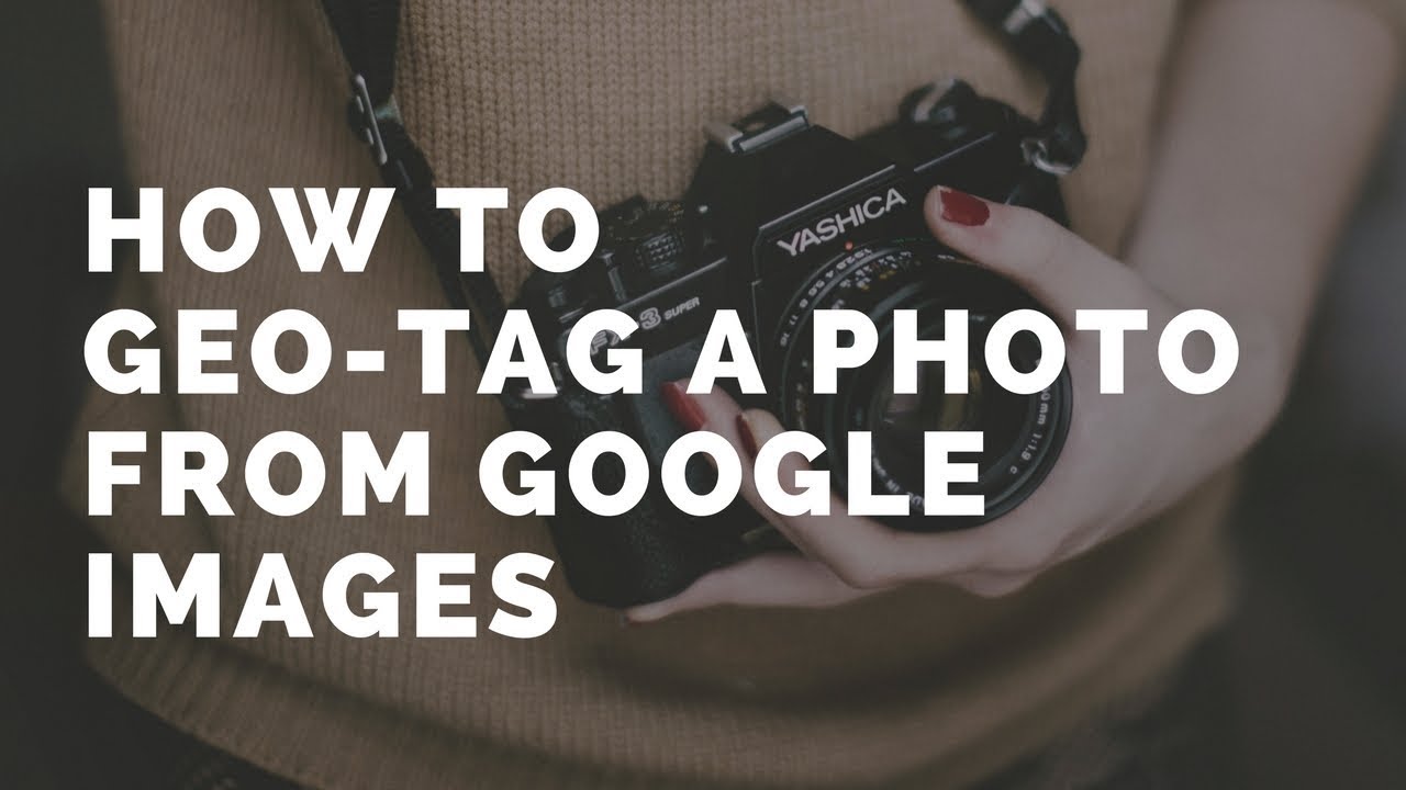 How to Geo Tag a Photo in 2018 (from Google Images) - YouTube