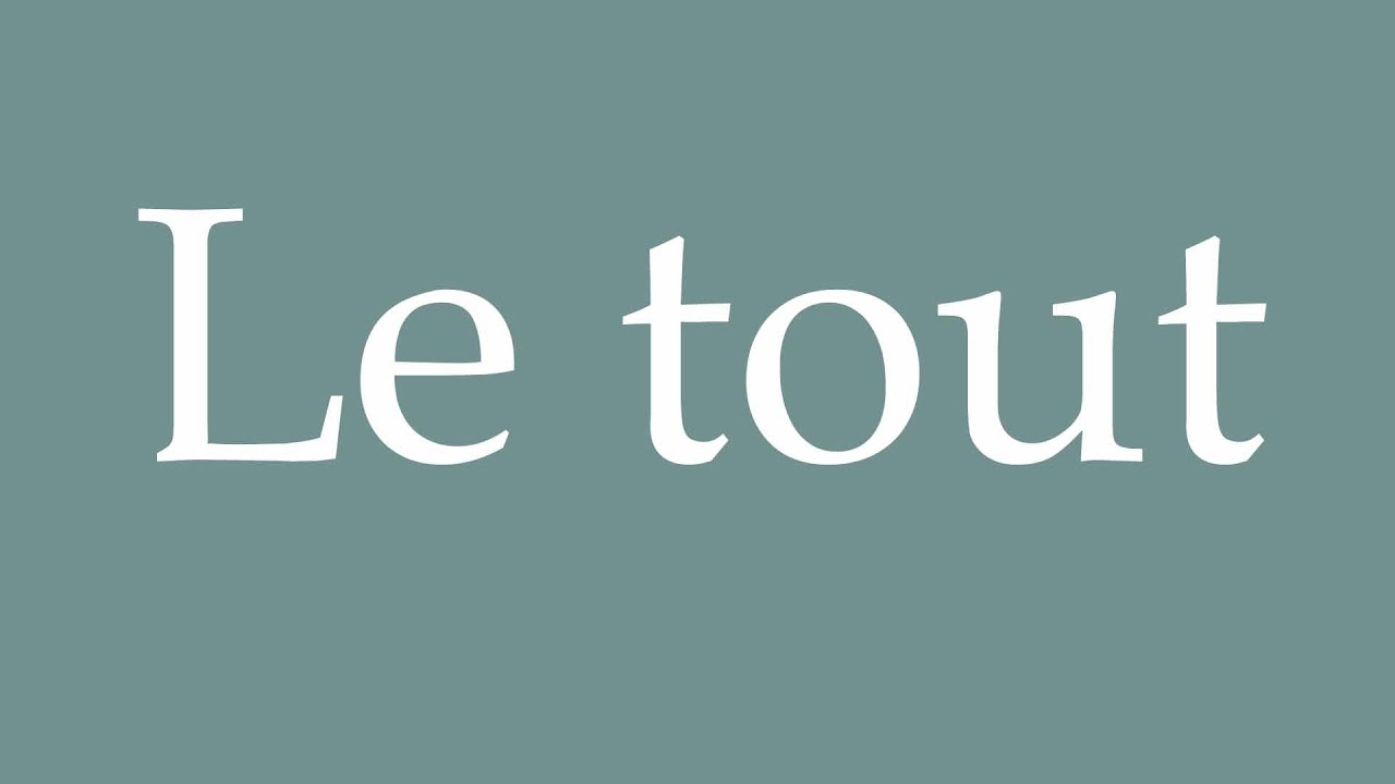 How to Pronounce ''Le tout'' (The whole thing) Correctly in French ...