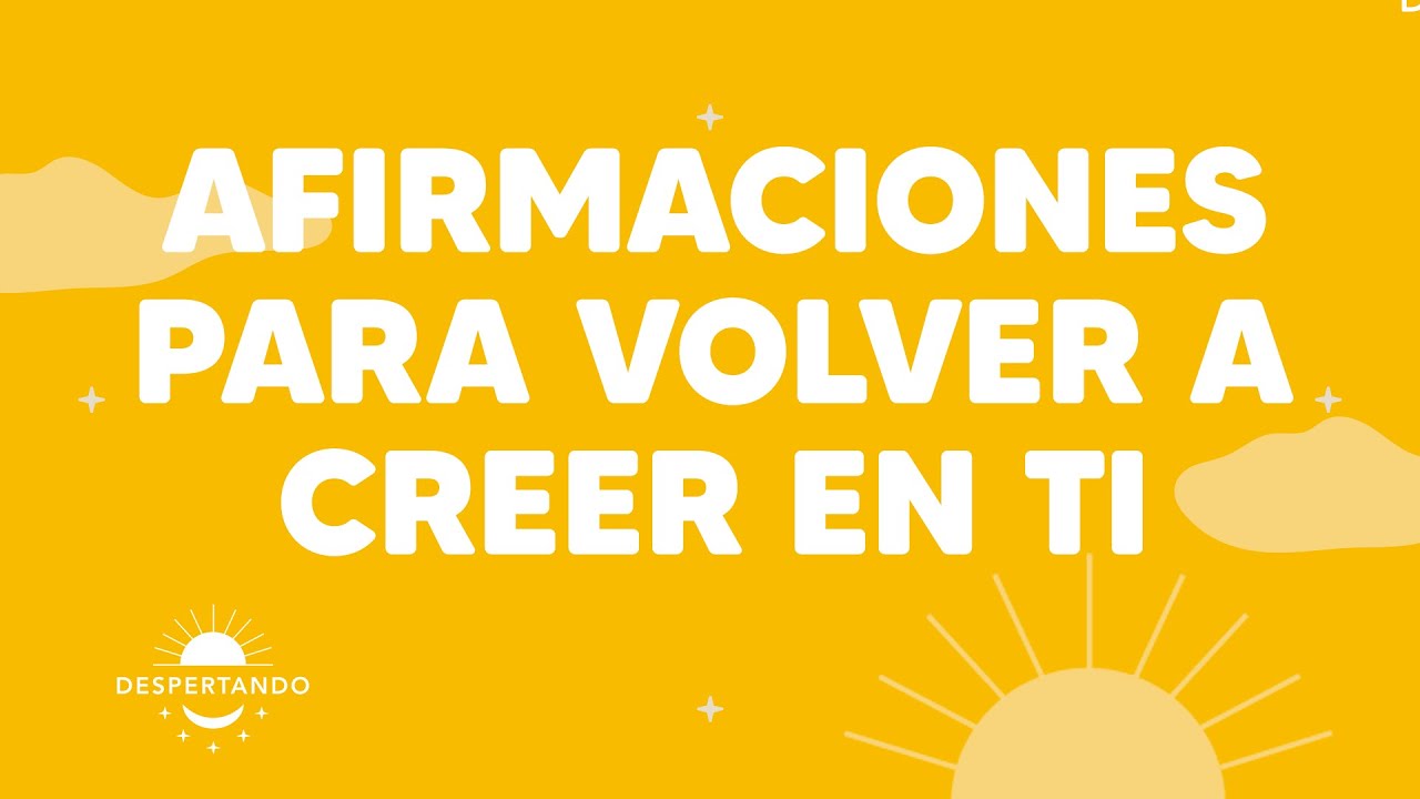 Afirmaciones para volver a creer en ti | Despertando Podcast - YouTube