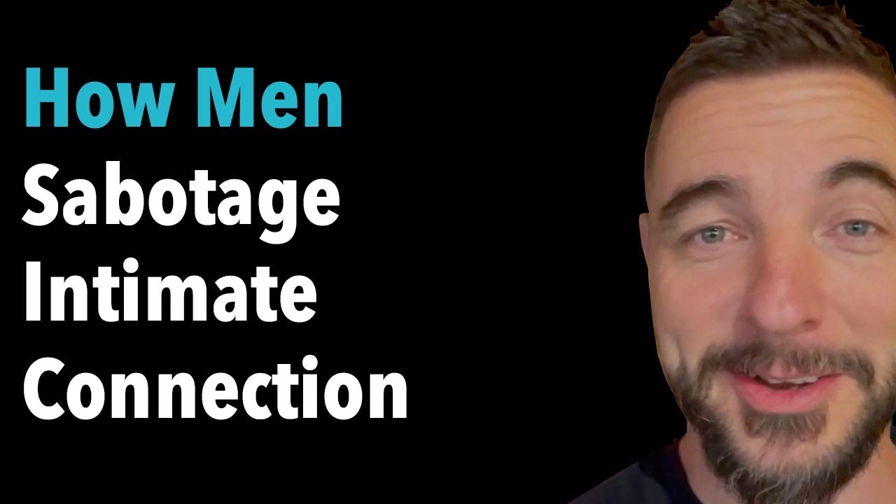How Men Sabotage Intimate Connection - YouTube
