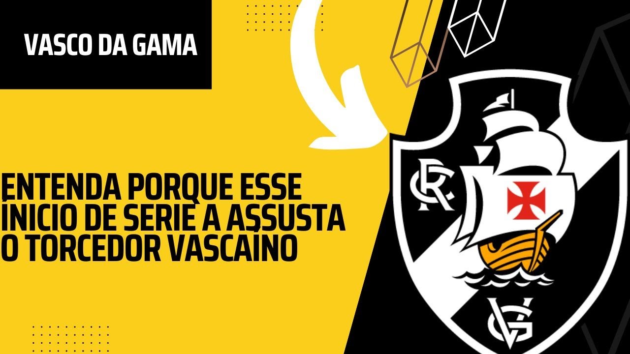 VASCO DA GAMA: ENTENDA PORQUE ESSE INÍCIO DE SERIE A ASSUSTA O TORCEDOR ...