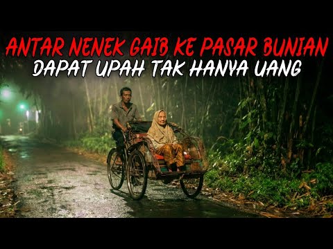 TUKANG BECAK TAK SADAR TIAP HARI ANTAR NENEK GAIB KE PASAR BUNIAN DIBERI UPAH TAK HANYA UANG