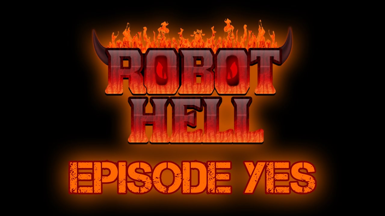 Robot Hell: The Totally Legit Episode - YouTube