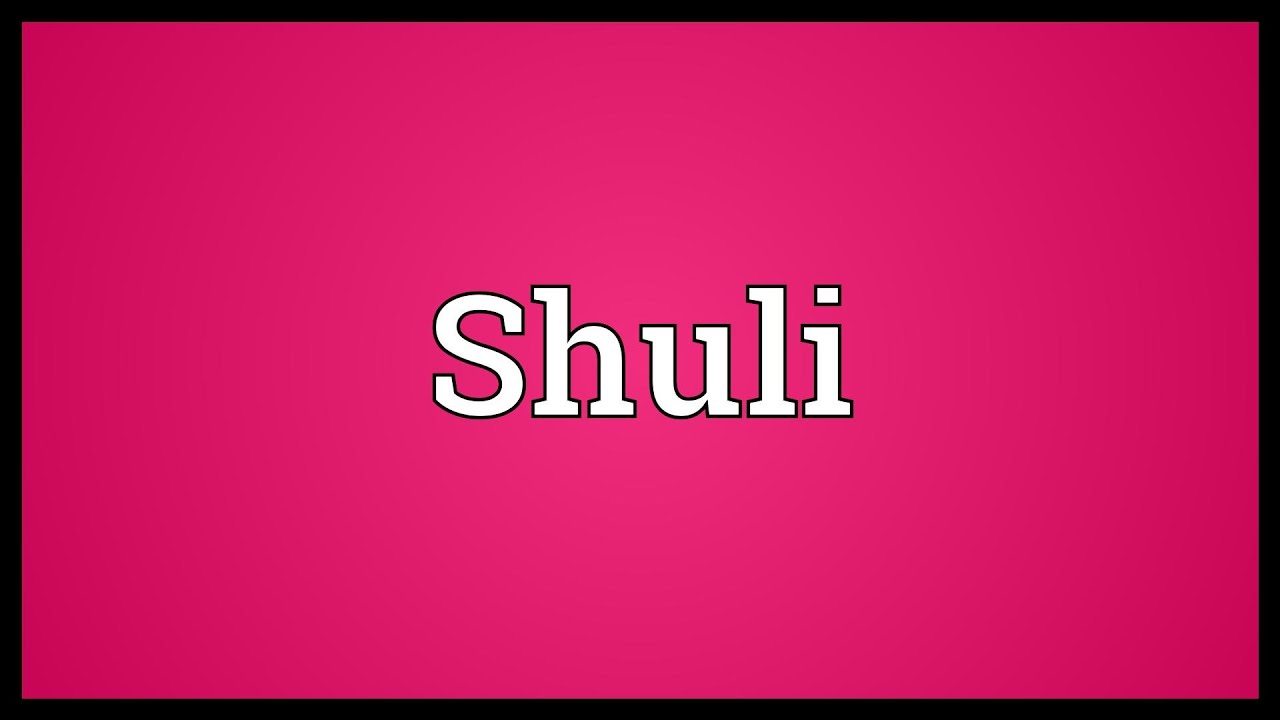 Shuli Meaning - YouTube