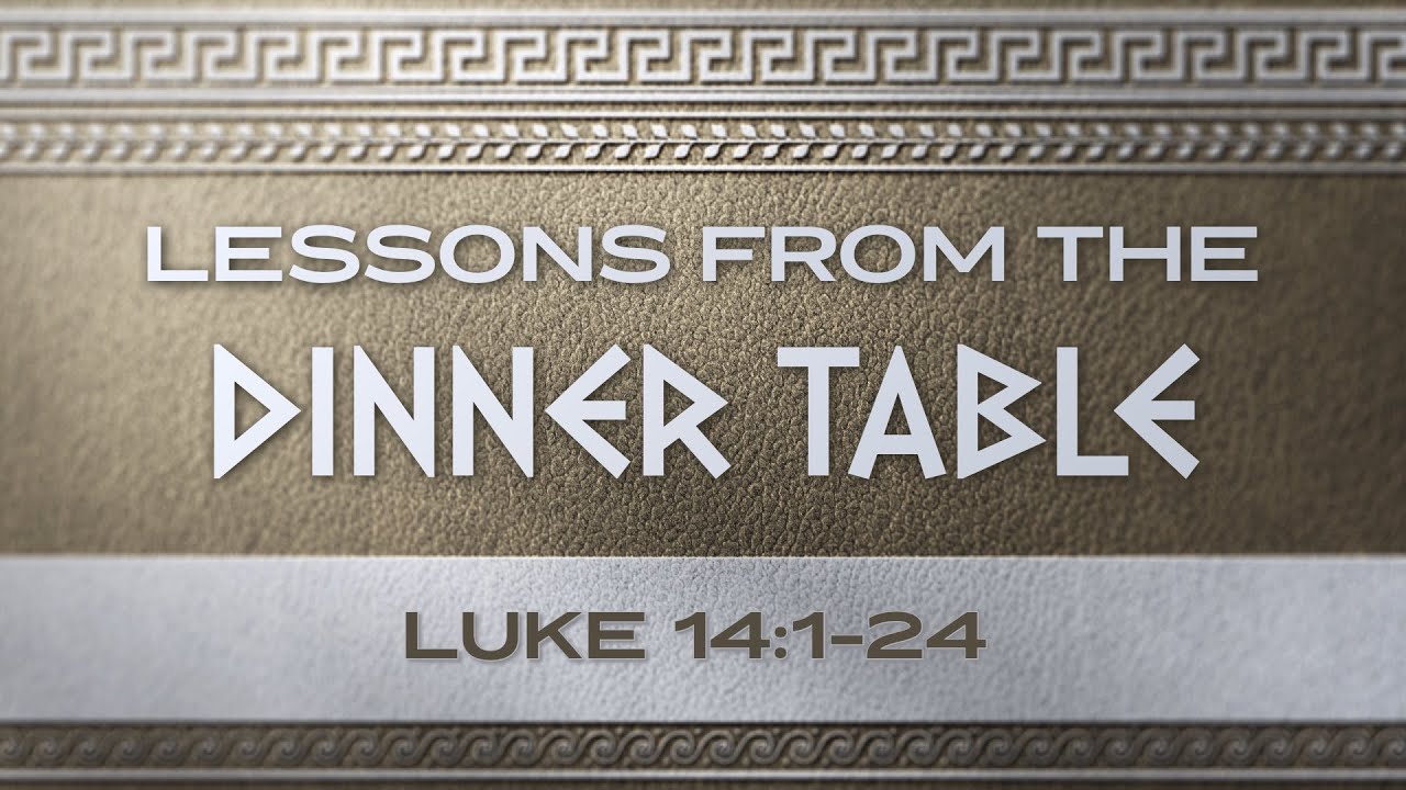 Lessons From the Dinner Table - Jonathan Blankenship - Luke 14:1-24 ...