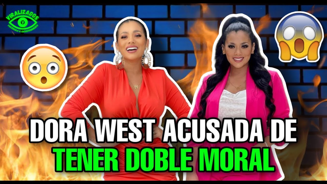 DORA WEST ACUSADA DE TENER DOBLE MORAL - YouTube
