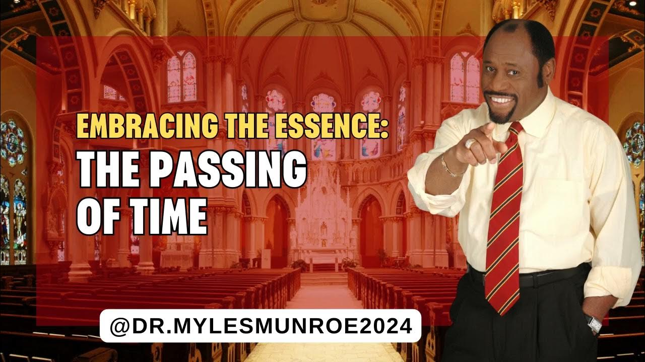 EMBRACING THE ESSENCE: THE PASSING OF TIME || DR MYLES MUNROE - YouTube