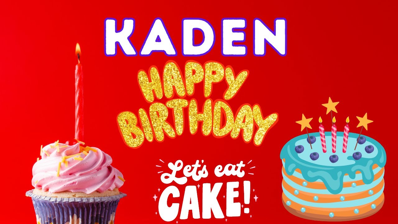 Happy Birthday Kaden, Birthday of Kaden, Best Birthday Wishes, hbd ...