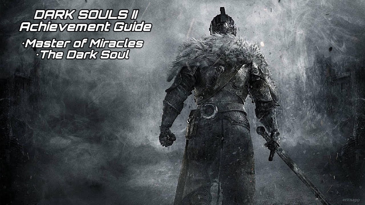 DARK SOULS II: Achievement Guide - Master of Miracles, The Dark Soul ...