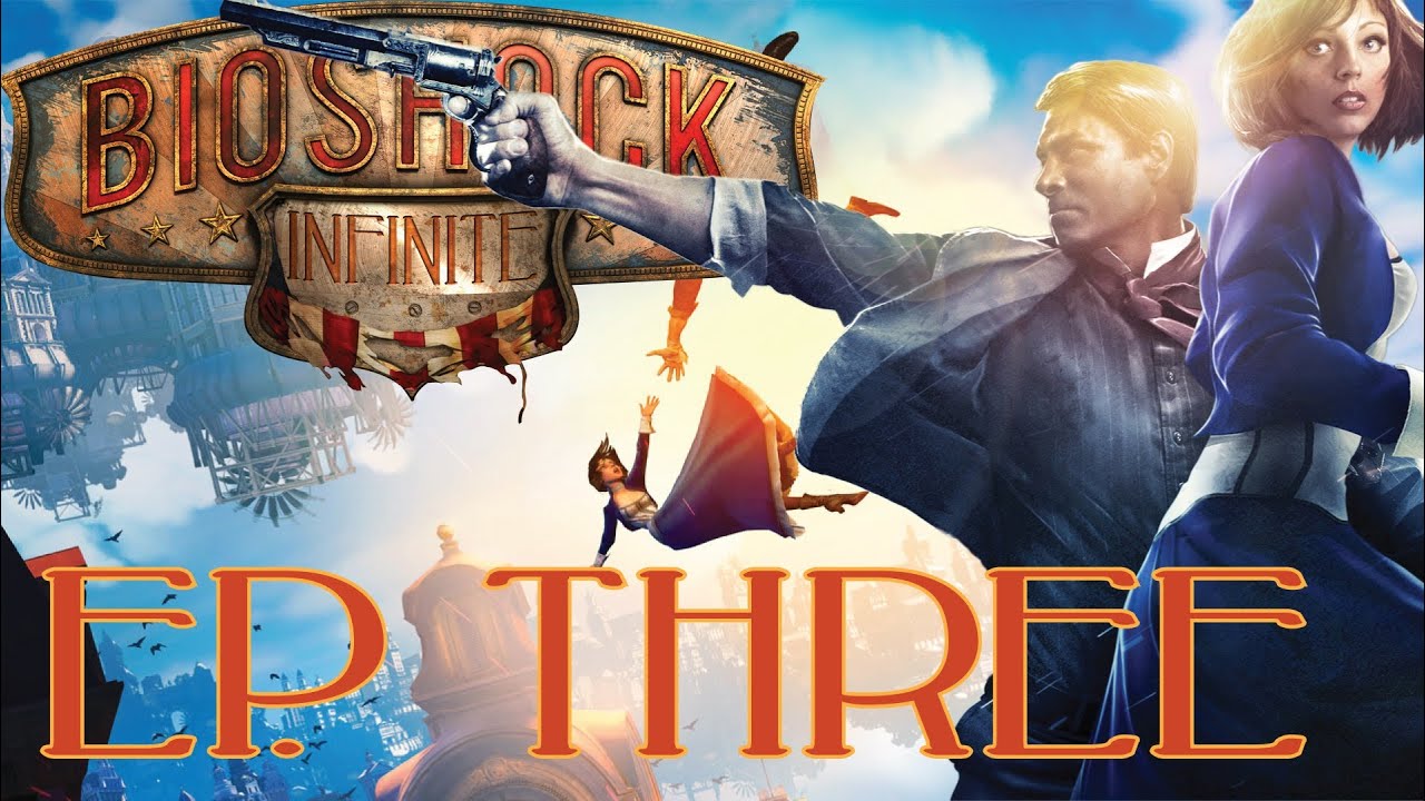 Bioshock Infinite | Ep Three | Ohhhh....This Is A Racist Game! - YouTube