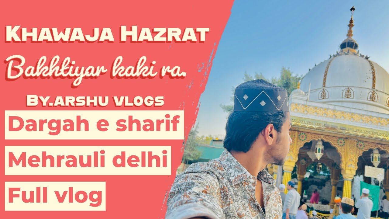 Hazrat Qutubbudin Bakhtiyar Kaki Ra. Mehrauli New Delhi Dargah Vlog ...
