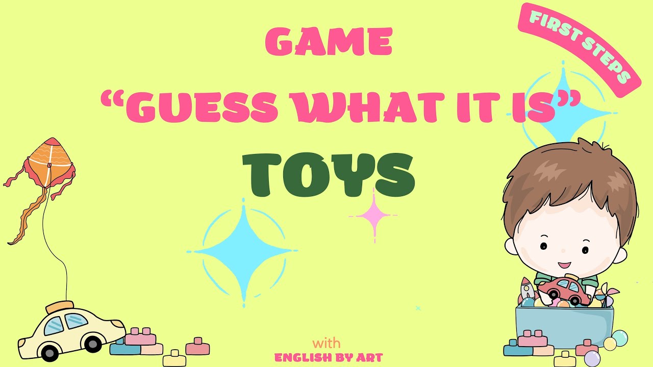 English by Art - First Steps. Game "Guess what it is". Toys. (Unit 3 ...