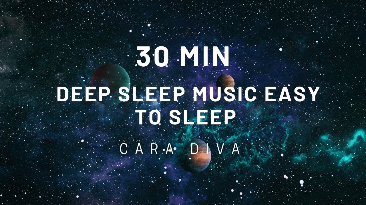 30 MINUTES DEEP SLEEP MUSIC - Ideal for Good Sleep, Relaxation and ...
