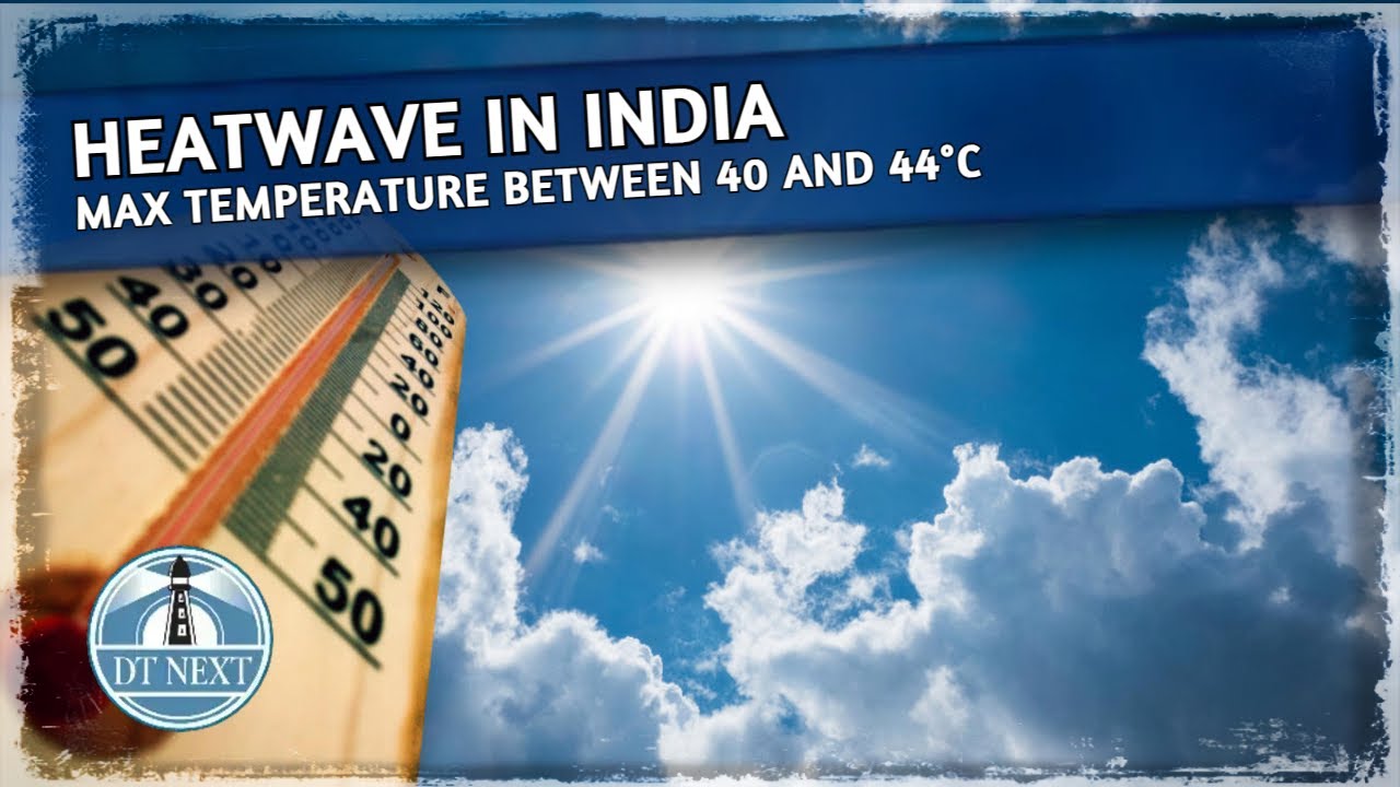Heatwave in India: Maximum Temperature Hovers Over 40 Degrees Celsius ...