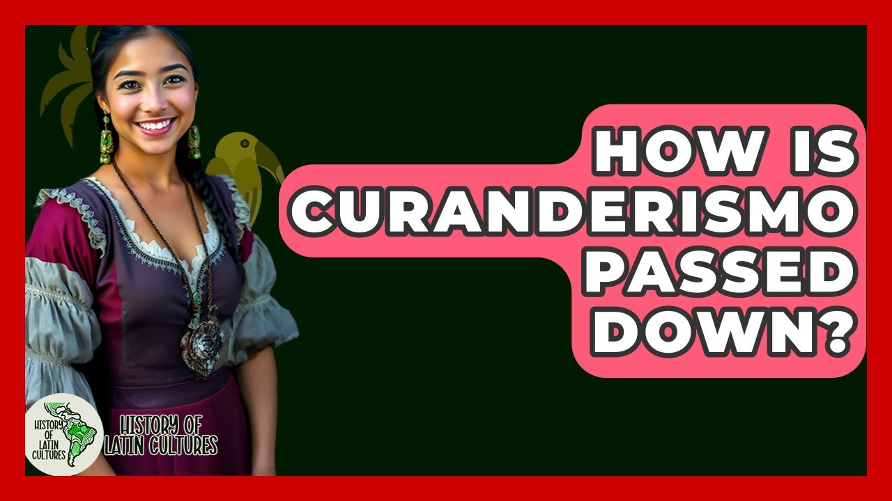 How Is Curanderismo Passed Down? - History Of Latin Cultures - YouTube