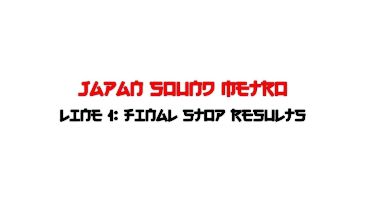 Japan Sound Metro: Line 1, Final Stop Results - YouTube