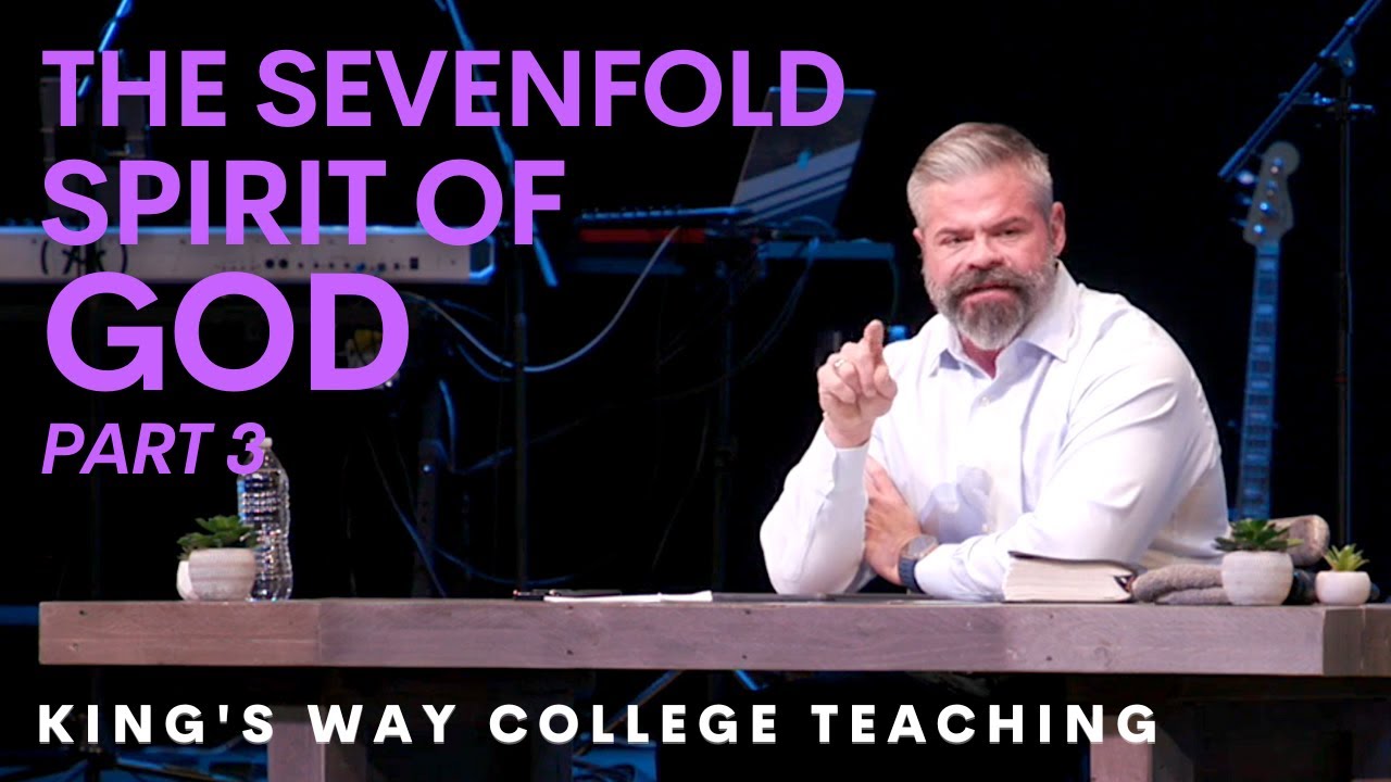 The Sevenfold Spirit Of God Part 3 King s Way College 2 15 24 the-sevenfold-spirit-of-god-part-3-king-s-way-college-2-15-24