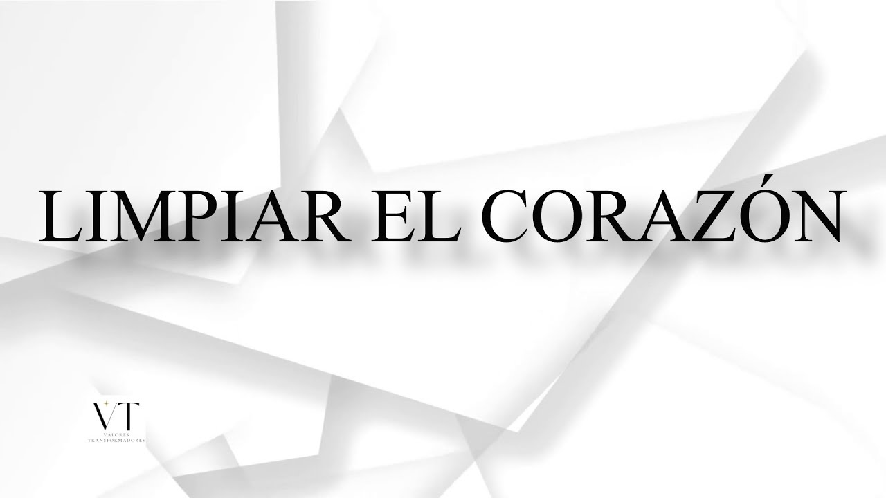 Micro Valores Transformadores: Limpiar el Corazón.- - YouTube