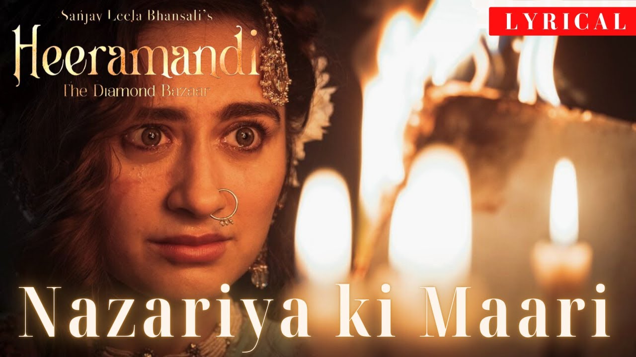 NAZARIYA KI MAARI (LYRICS): Heeramandi| Sanjeeda Sheikh| Sanjay Leela Bhansali| A.M. Turaz ...